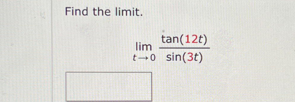Solved Find the limit.limt→0tan(12t)sin(3t) | Chegg.com