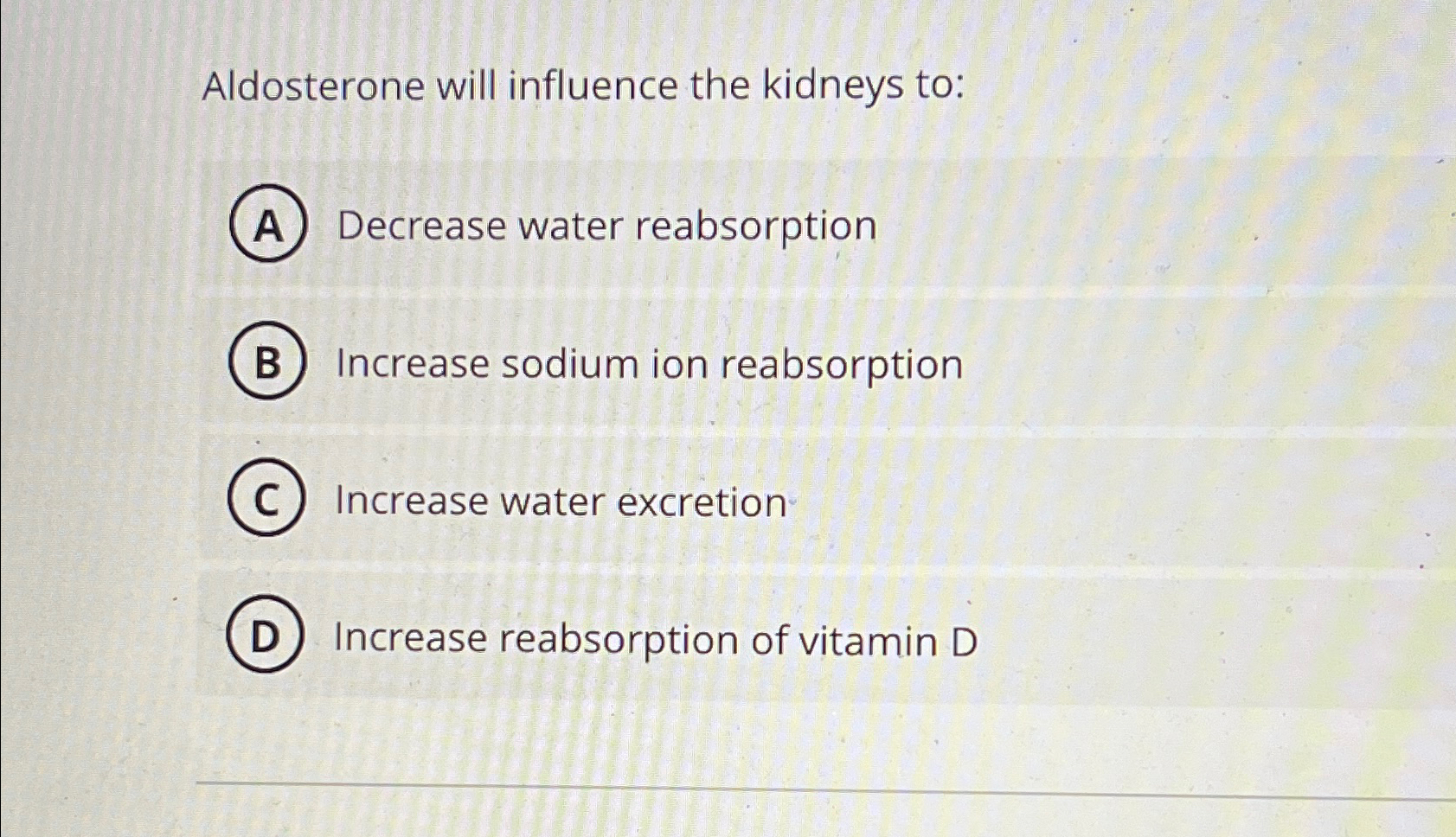 Solved Aldosterone will influence the kidneys to:Decrease | Chegg.com
