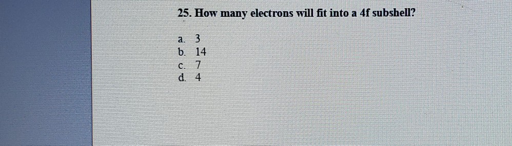 Solved 25. How many electrons will fit into a 4f subshell? | Chegg.com