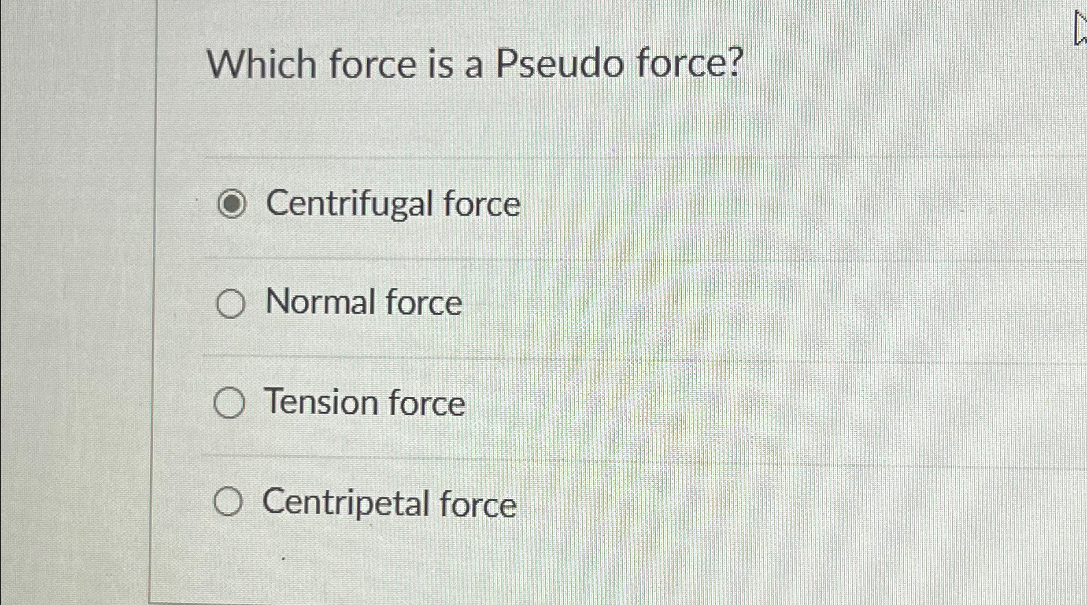 Solved Which force is a Pseudo force?Centrifugal forceNormal | Chegg.com