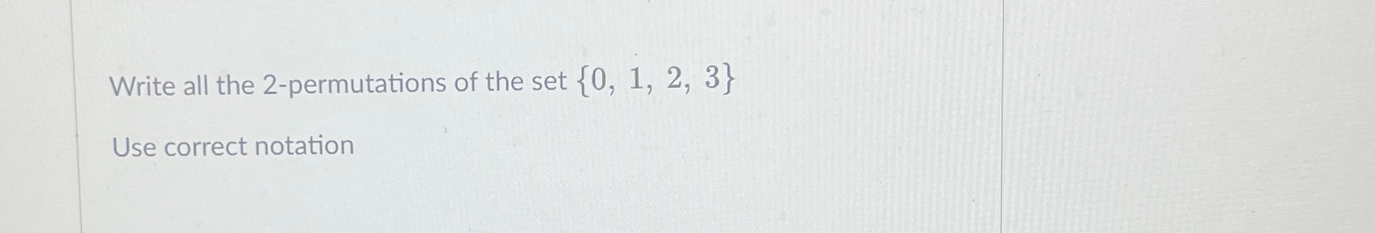 Solved Write all the 2 -permutations of the set {0,1,2,3}Use | Chegg.com