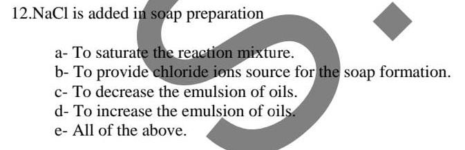 Solved 12.NaCl is added in soap preparation a-To saturate | Chegg.com