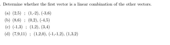 Solved Determine whether the first vector is a linear | Chegg.com