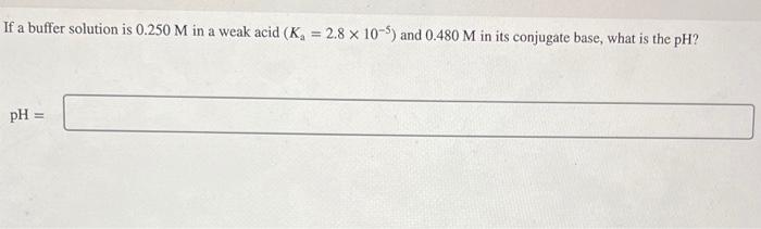 Solved If a buffer solution is 0.250M in a weak acid | Chegg.com