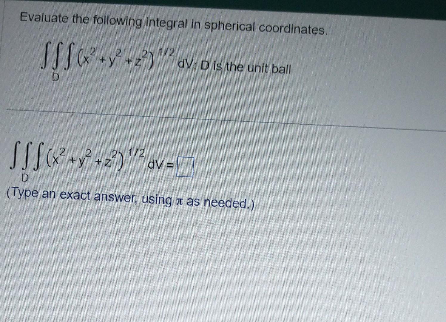 Solved Evaluate the following integral in spherical | Chegg.com