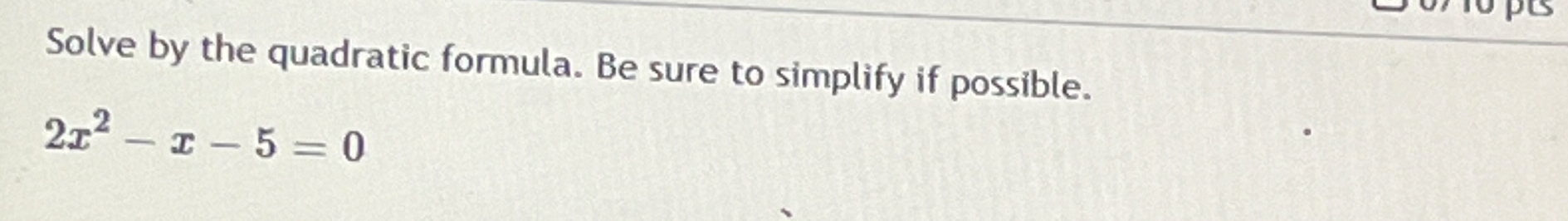 Solved Solve by the quadratic formula. Be sure to simplify | Chegg.com