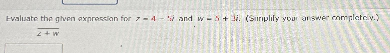 Solved Evaluate the given expression for z=4-5i and | Chegg.com
