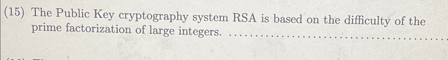 Solved (15) ﻿The Public Key cryptography system RSA is based | Chegg.com