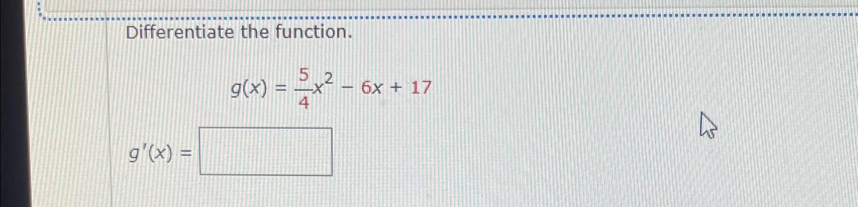 Solved Differentiate the function.g(x)=54x2-6x+17g'(x)= | Chegg.com
