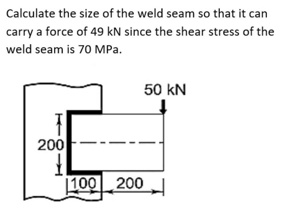 Solved PLEASE ANSWEEERRR Calculate the size of the weld | Chegg.com