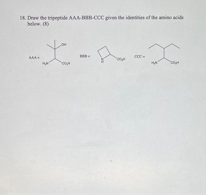 Solved 18. Draw the tripeptide AAA-BBB-CCC given the | Chegg.com
