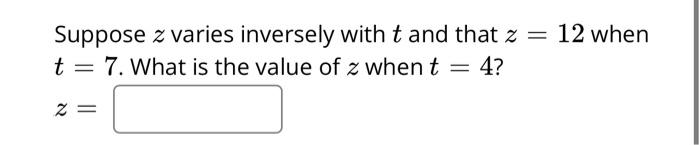 Solved Suppose Z Varies Inversely With T And That Z 12