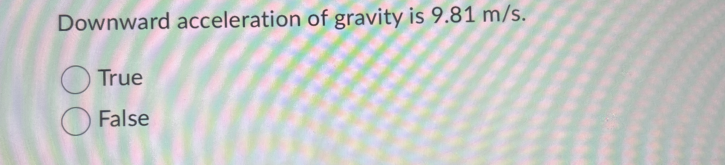 Solved Downward acceleration of gravity is 9.81ms.TrueFalse | Chegg.com