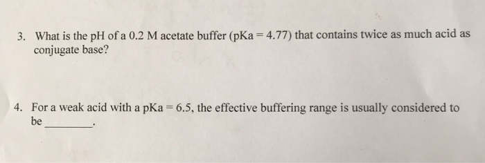 Solved 3. What is the pH of a 0.2 M acetate buffer (pKa = | Chegg.com