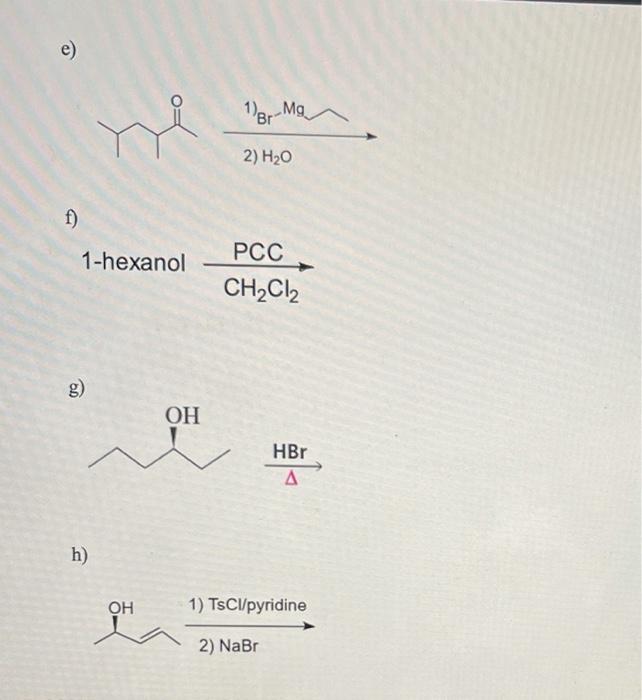 Solved e) "Br-Ma 2) H2O f) 1-hexanol PCC CH2Cl2 g) OH HBr A | Chegg.com