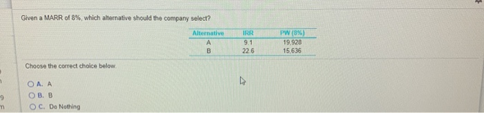 Solved Given a MARR of 8%, which alternative should the | Chegg.com