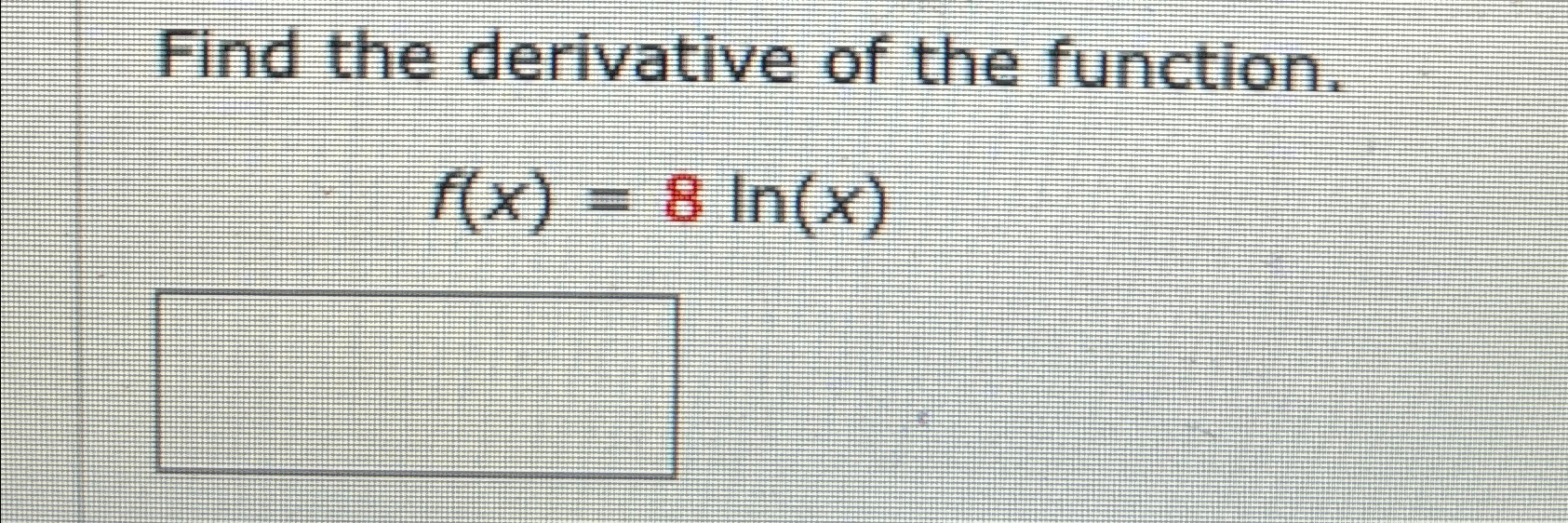 Solved Find the derivative of the function.f(x)=8ln(x) | Chegg.com