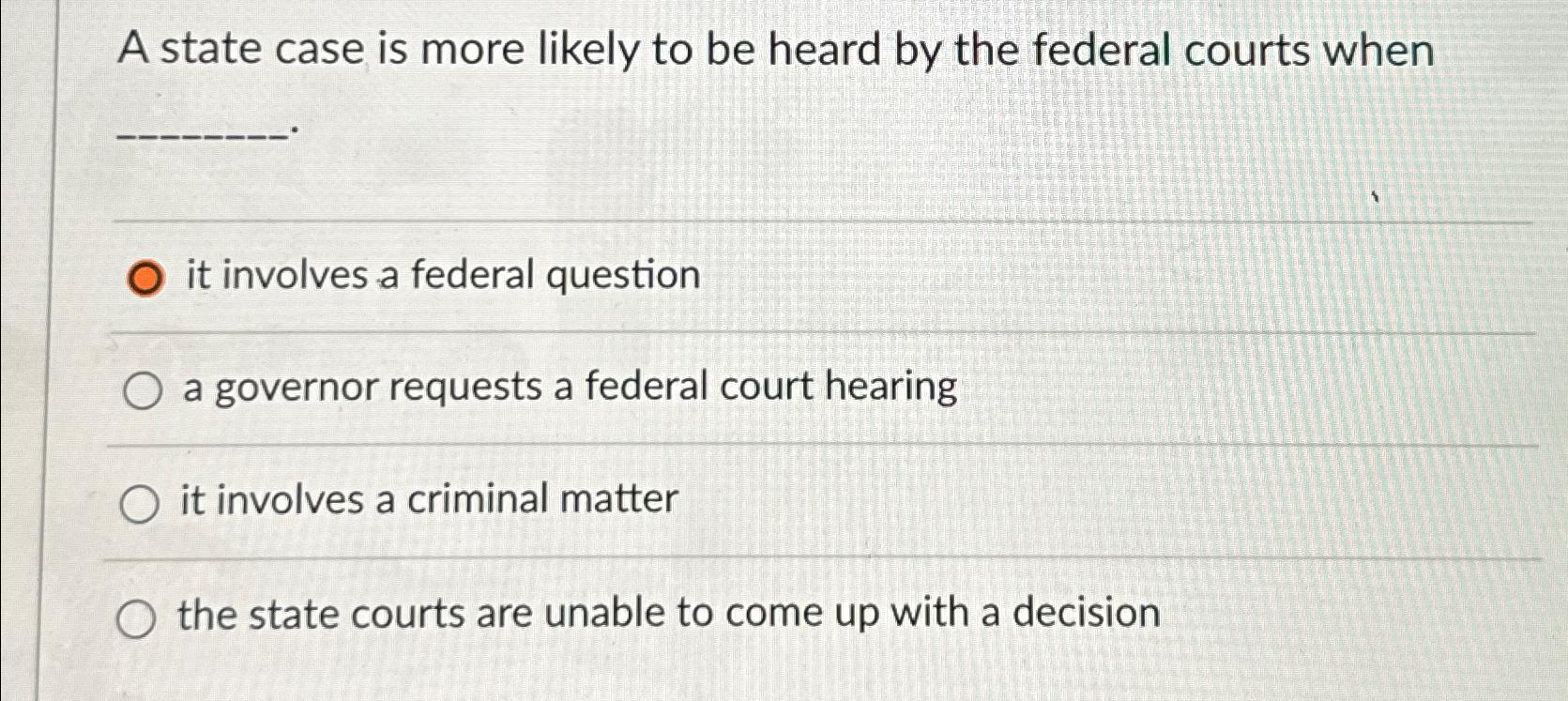 Solved A state case is more likely to be heard by the | Chegg.com