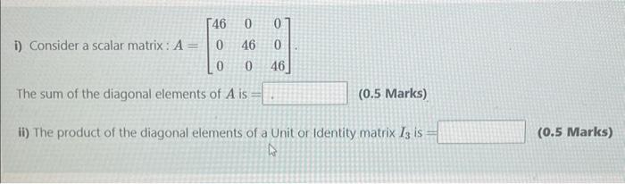 Solved i) Consider a scalar matrix: A=⎣⎡460004600046⎦⎤. The | Chegg.com