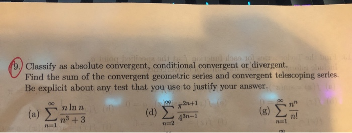Solved 9. Classify as absolute convergent, conditional | Chegg.com