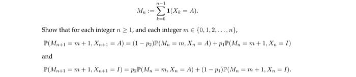 Mn:=∑k=0n−11(Xk=A) Show that for each integer n≥1, | Chegg.com