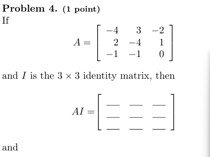 Solved Problem 4. (1 ﻿point)IfA=[-43-22-41-1-10]and I is the | Chegg.com