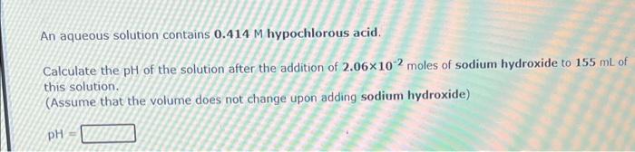 Solved An aqueous solution contains 0.414 M hypochlorous | Chegg.com