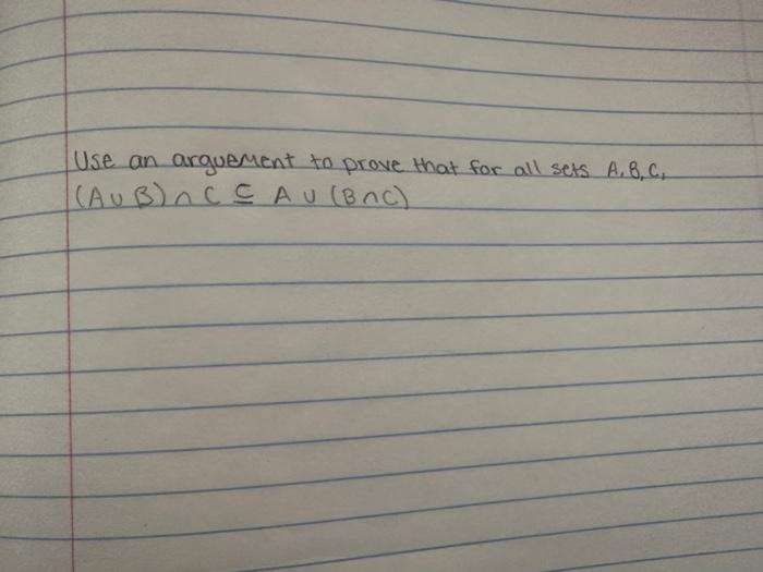 Solved Use an arguement to prove that for all sets A,B,C, | Chegg.com