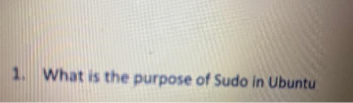 Solved what is the purpose of sudo in ubuntupurposes of | Chegg.com