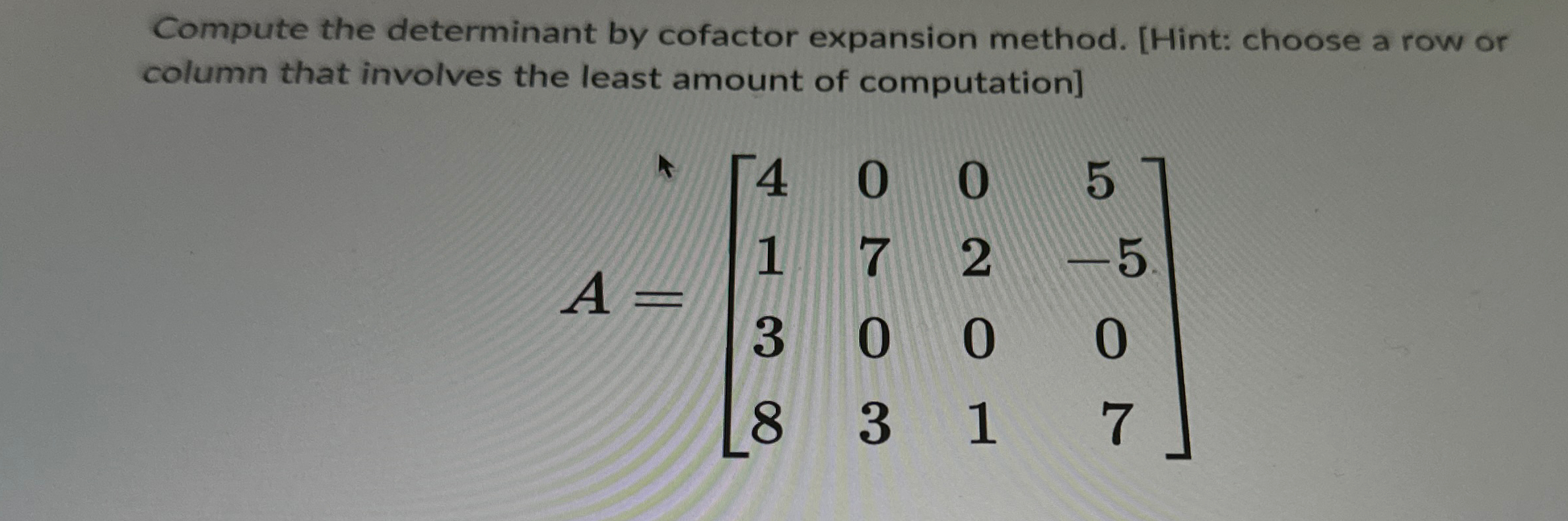 Solved Compute the determinant by cofactor expansion method. | Chegg.com