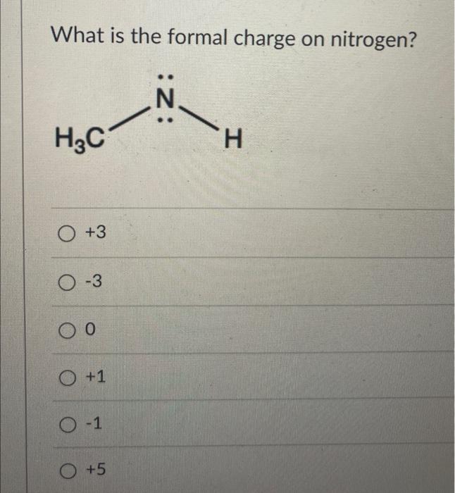 Solved What is the formal charge on nitrogen? H3C O +3 -3 O | Chegg.com