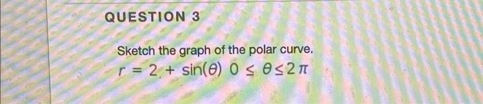 Solved QUESTION 3 Sketch the graph of the polar curve. r = 2 | Chegg.com