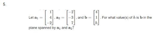 Solved Let a1=[14-2],a2=[-2-37], ﻿and b=[41h]. ﻿For what | Chegg.com