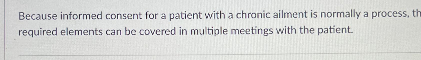 Solved Because informed consent for a patient with a chronic | Chegg.com