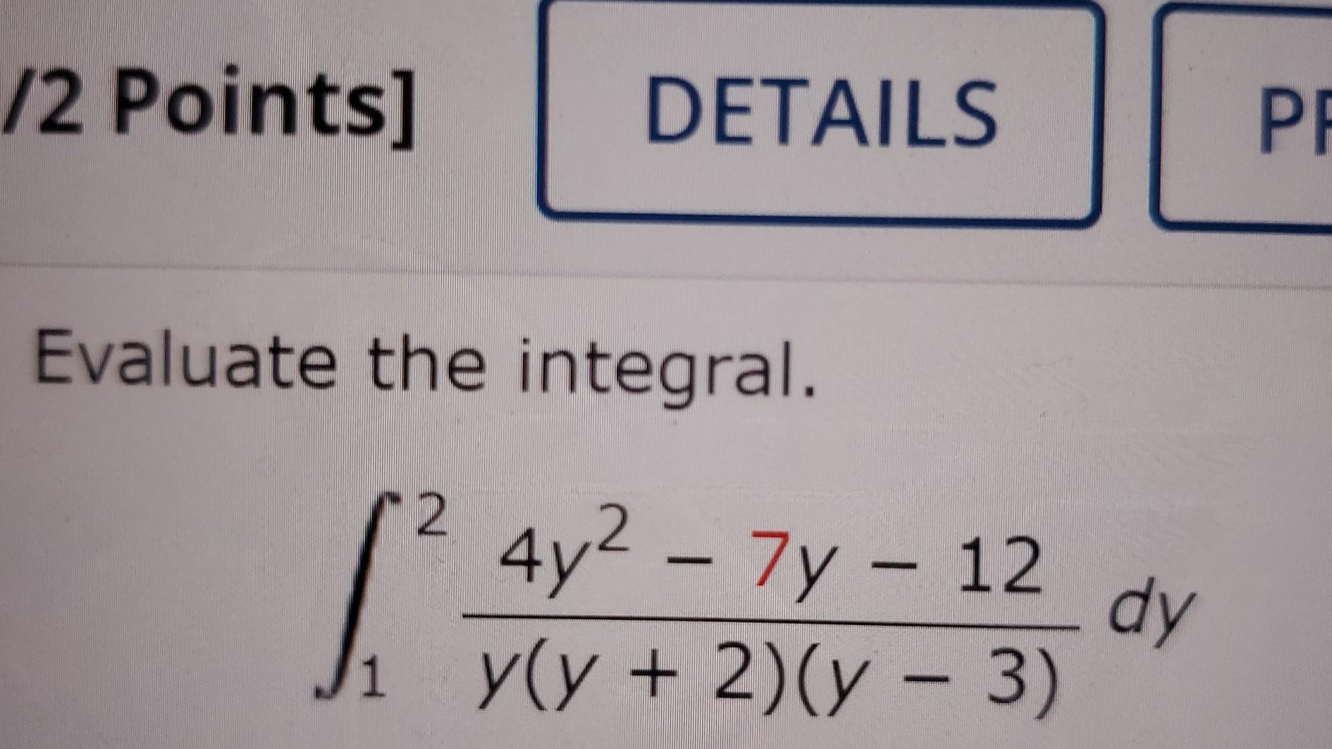 Solved Evaluate the integral. ∫12y(y+2)(y−3)4y2−7y−12dy | Chegg.com