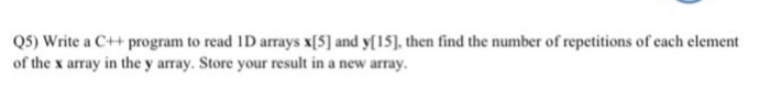 Solved (5) Write a C++ program to read ID arrays x[5] and | Chegg.com