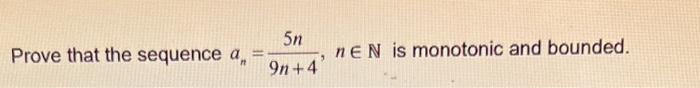 Solved Prove that the sequence a 5n 9n+4 neN is monotonic | Chegg.com