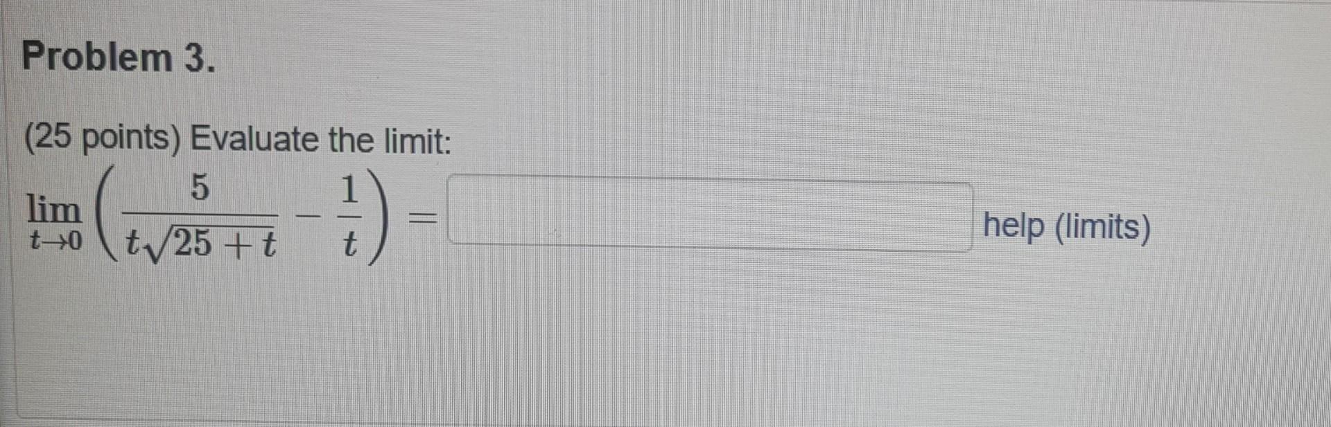 Solved (25 points) Evaluate the limit: limt→0(t25+t5−t1)= | Chegg.com