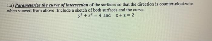 Solved 1a Parameterize The Curve Of Intersection Of The 