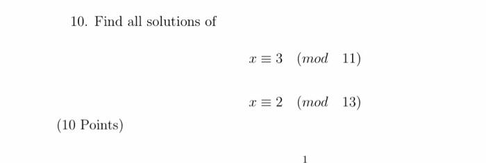 Solved 10. Find all solutions of x≡3(mod11)x≡2(mod13) (10 | Chegg.com