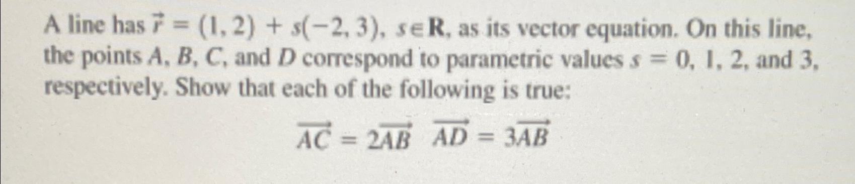 Solved A line has vec(r)=(1,2)+s(-2,3),sinR, ﻿as its vector | Chegg.com