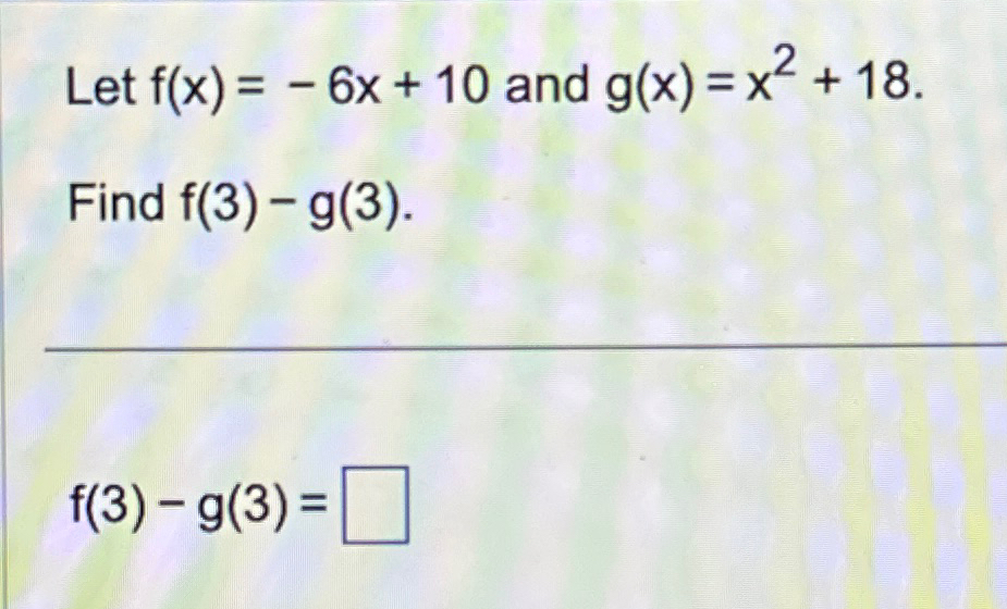 Solved Let f(x)=-6x+10 ﻿and g(x)=x2+18. ﻿Find | Chegg.com