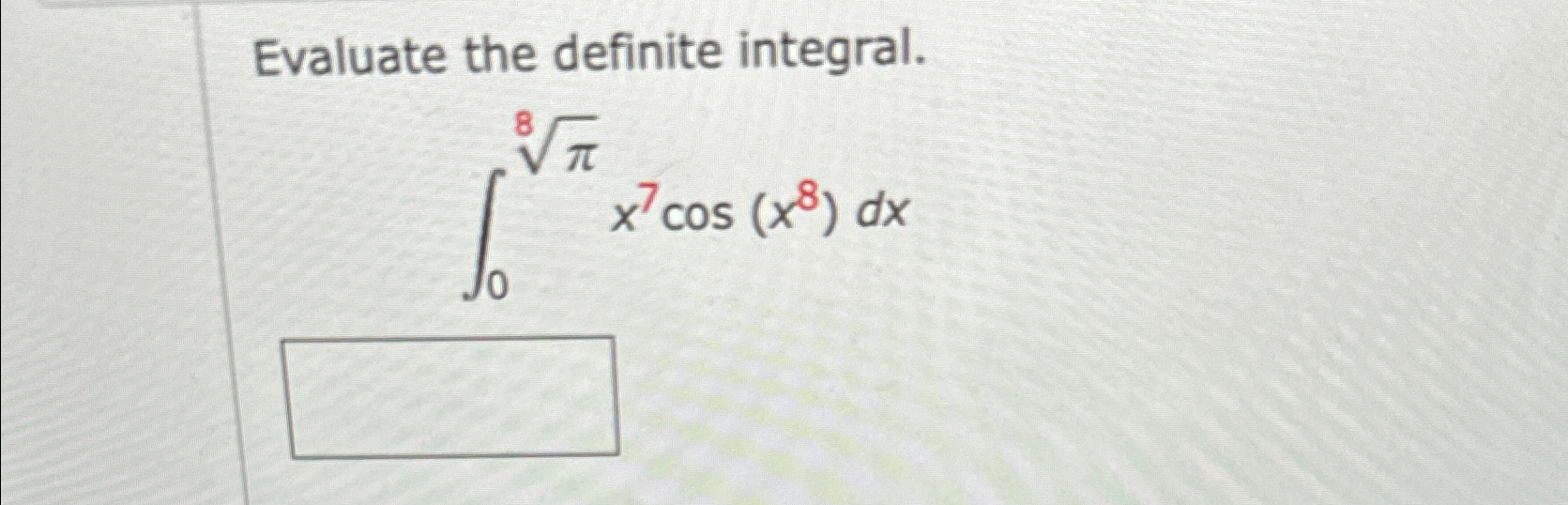 Solved Evaluate the definite integral.∫0π8x7cos(x8)dx | Chegg.com