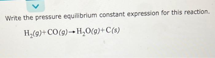 Solved Write the pressure equilibrium constant expression | Chegg.com