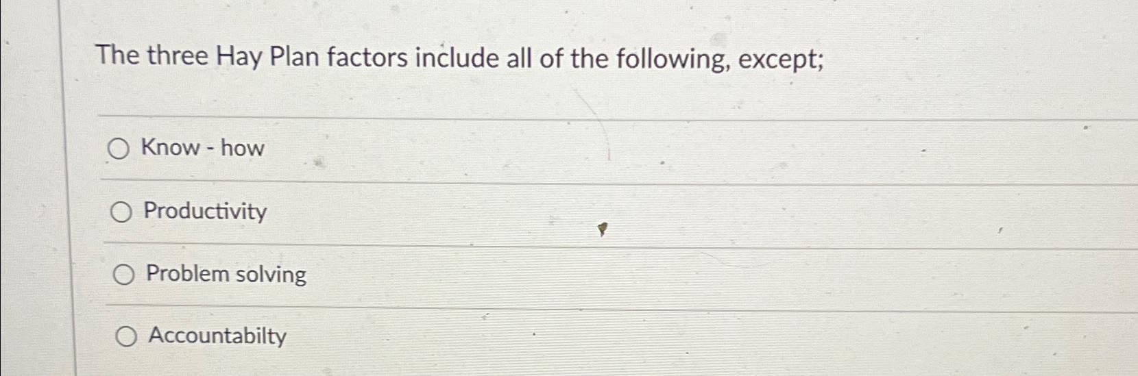 Solved The three Hay Plan factors include all of the | Chegg.com