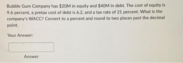 Solved Bubble Gum Company has $20M in equity and $40M in | Chegg.com