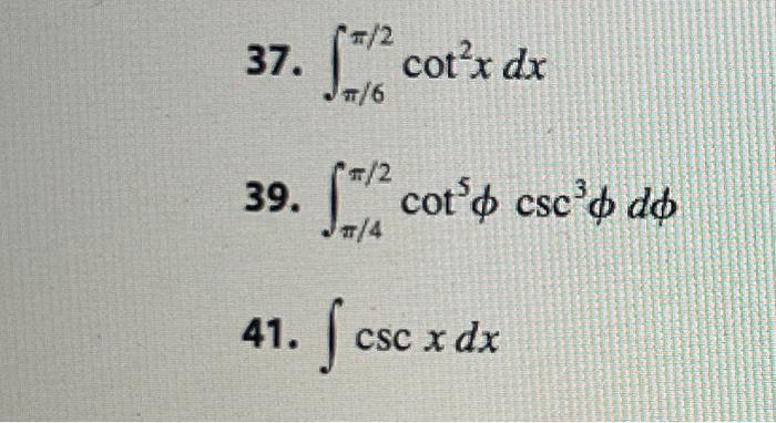 Solved 37. ∫π/6π/2cot2xdx 39. ∫π/4π/2cot5ϕcsc3ϕdϕ 41. | Chegg.com