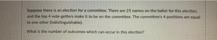 Solved Suppose there is an election for a committee. There | Chegg.com