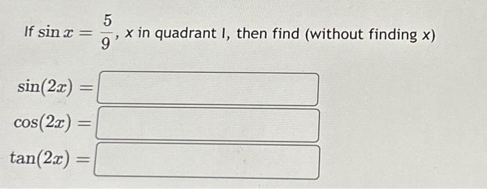 Solved If sinx=95,x in quadrant I, then find (without | Chegg.com