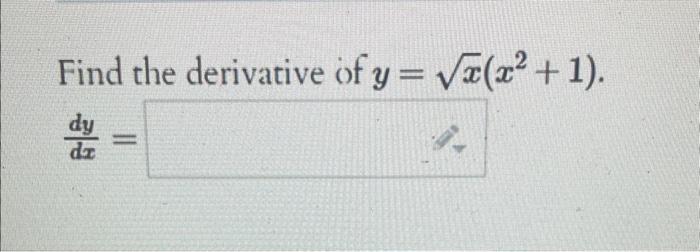 Solved Find the derivative of y=x(x2+1). dxdy= | Chegg.com